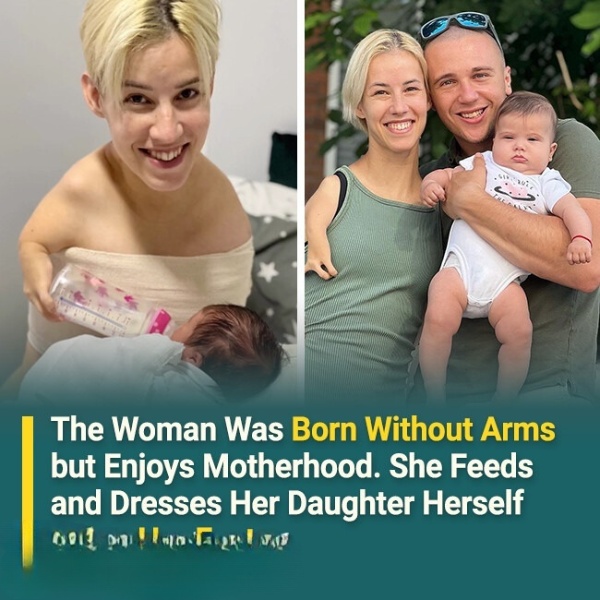 The Woman Was Born Without Arms but Enjoys Motherhood. She Feeds and ...